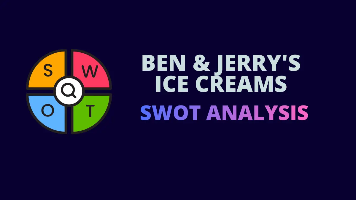 Ben & Jerry’s Ice Creams SWOT Analysis: Brand Values, Growth Potential ...