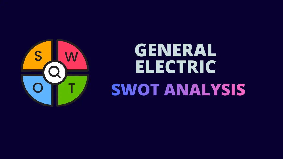General Electric SWOT Analysis: Insights for GE's Industrial Leadership ...