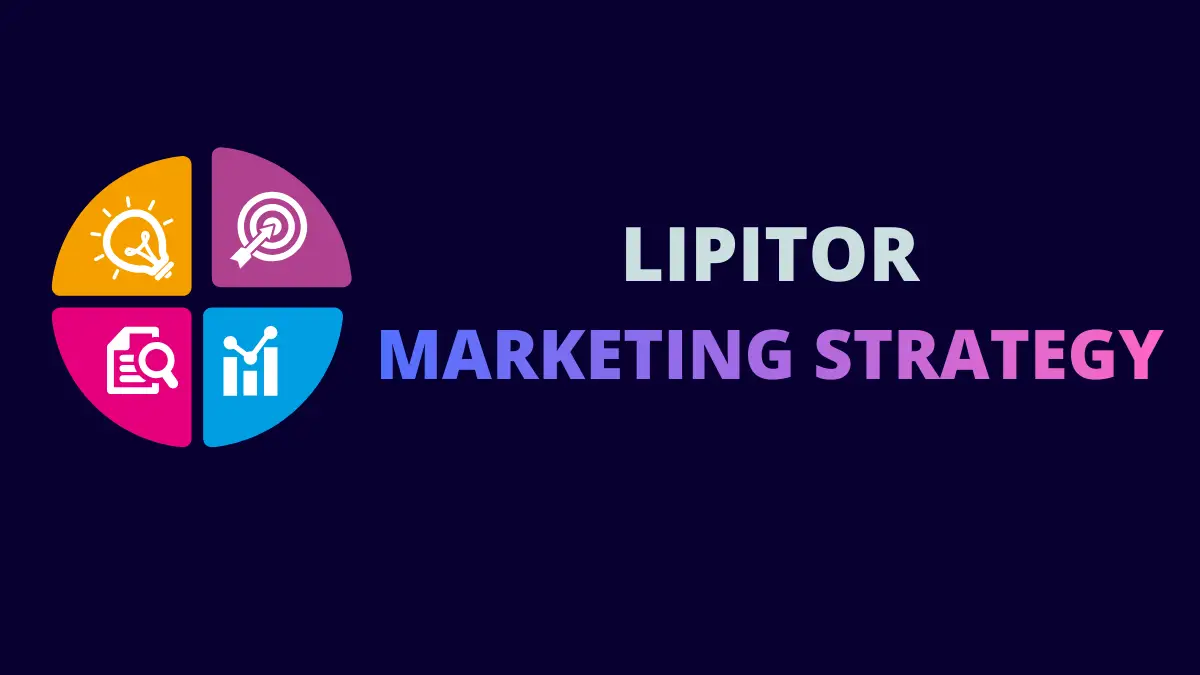 Lipitor Marketing Strategy: Pfizer's Playbook for Dominating the Statin ...