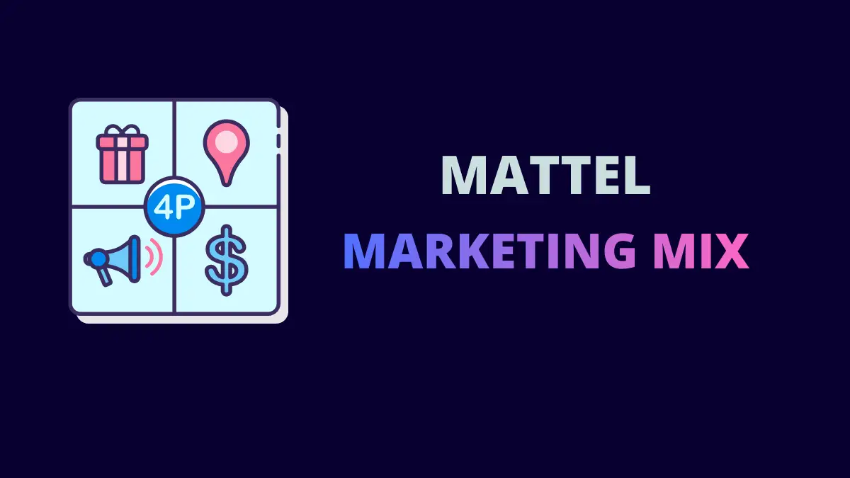 Mattel Marketing Mix: Play-Centered Innovation and Global Branding ...